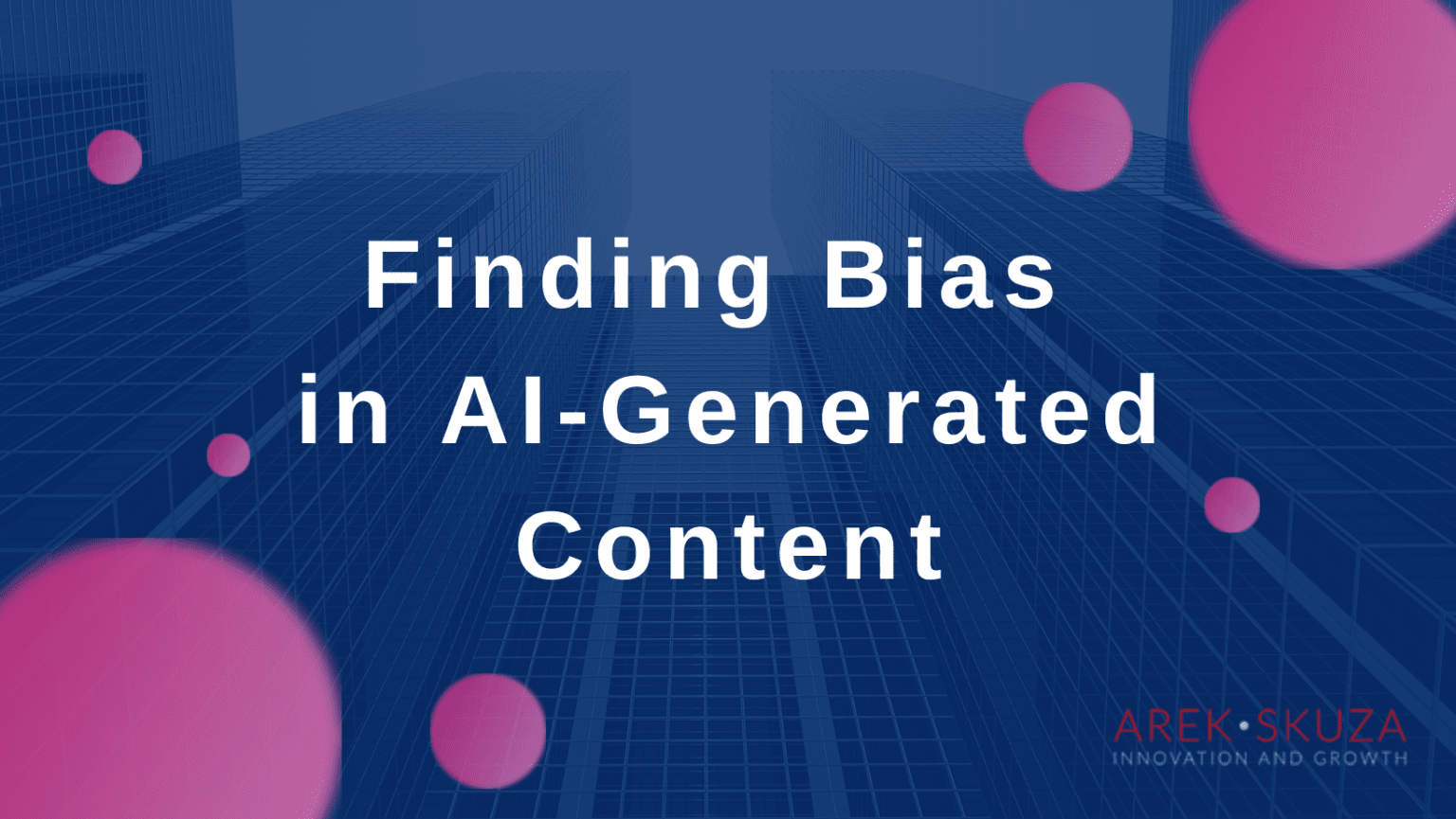 Finding Bias in AI-Generated Content - Arek Skuza