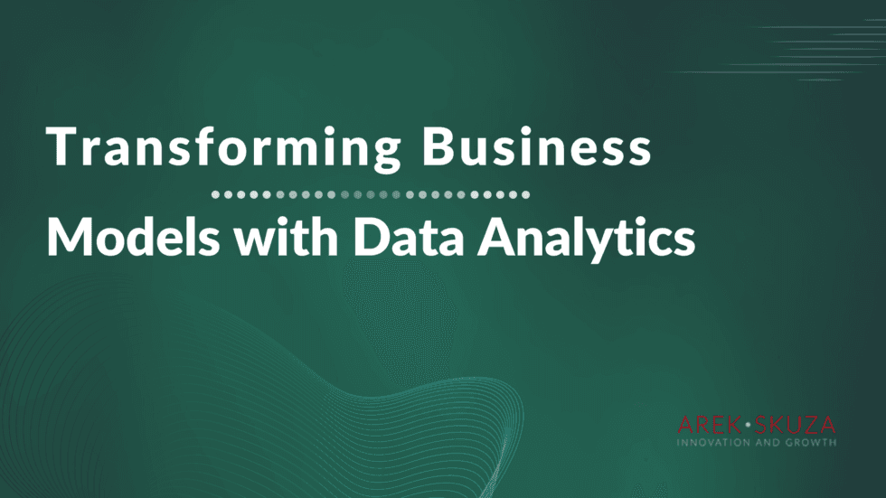 Transforming Business Models with Data Analytics - Arek Skuza