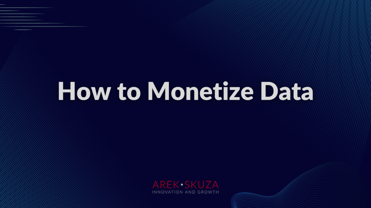 How to Monetize Data - Arek Skuza How to Monetize Data - Arek Skuza