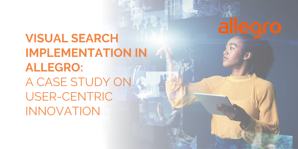 Visual Search Implementation in Allegro: A Case Study on User-Centric Innovation
