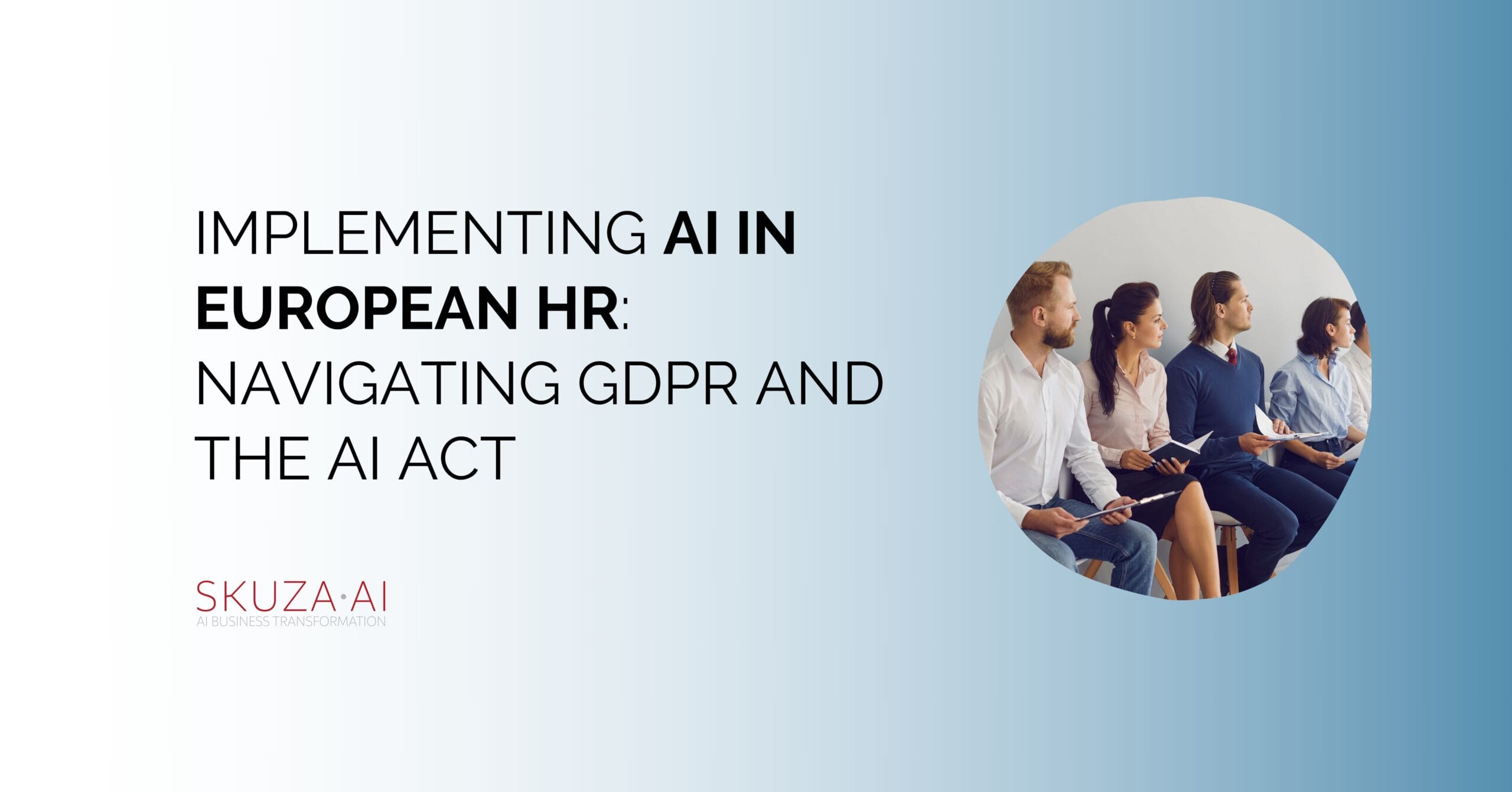 Implementing AI in European HR: Navigating GDPR and the AI Act - Arek Skuza